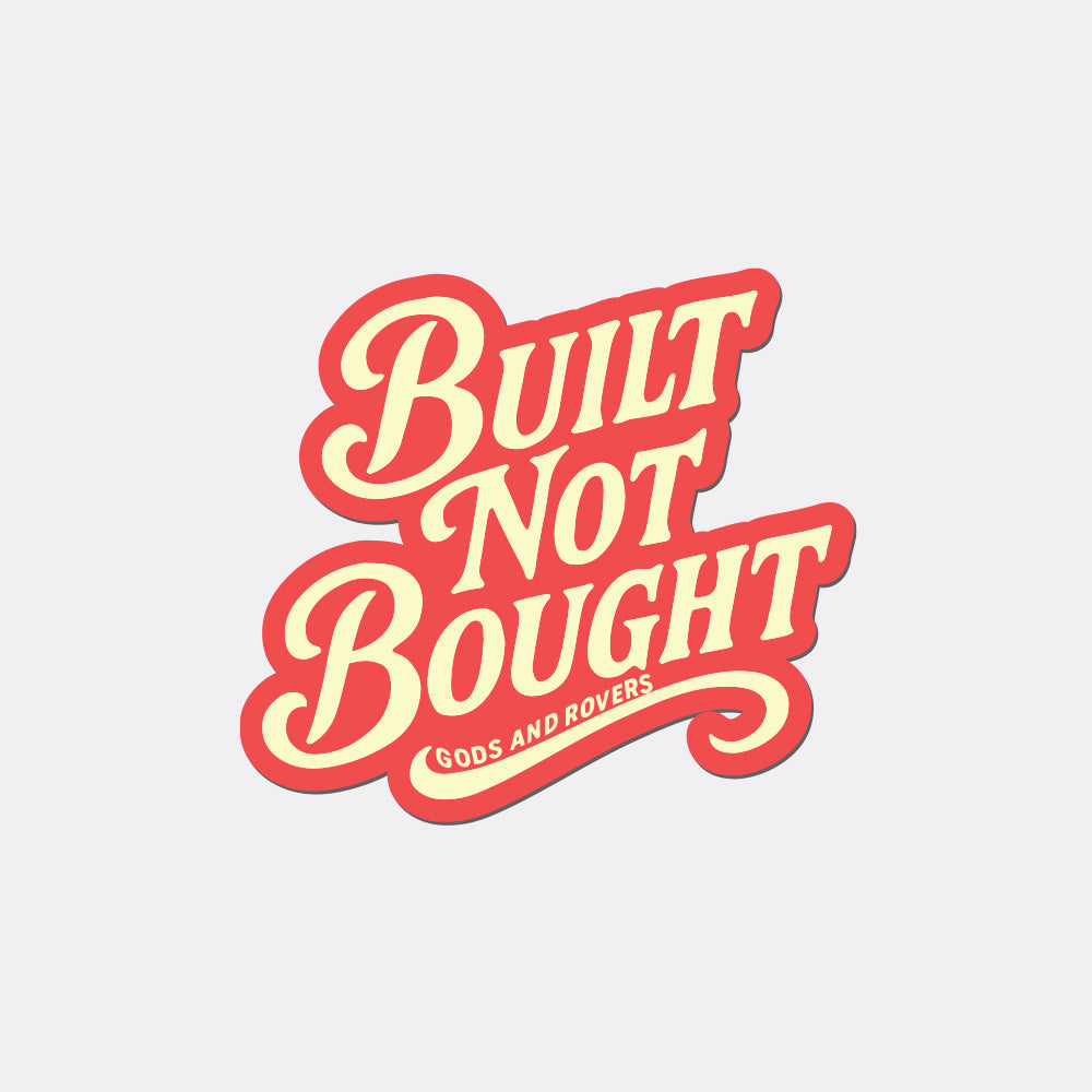 BUILT NOT BOUGHT STICKER – Gods and Rovers